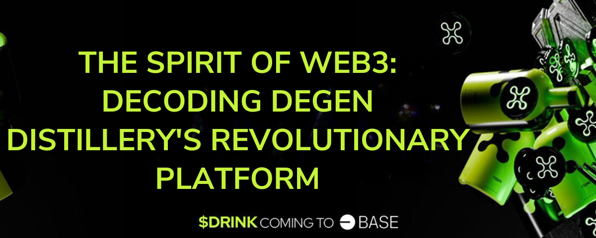 The Spirit of Web3: Decoding Degen Distillery’s Revolutionary Platform ...
