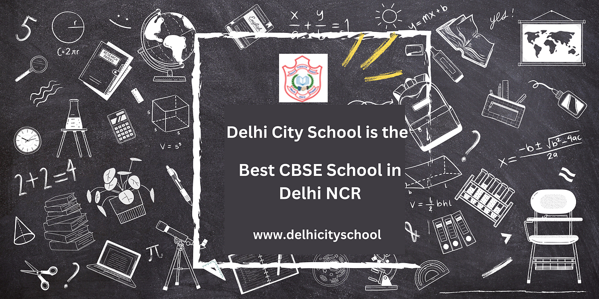 How does Delhi City School is the Top CBSE school in Delhi NCR? | by Delhicityschool | Apr, 2024 ...