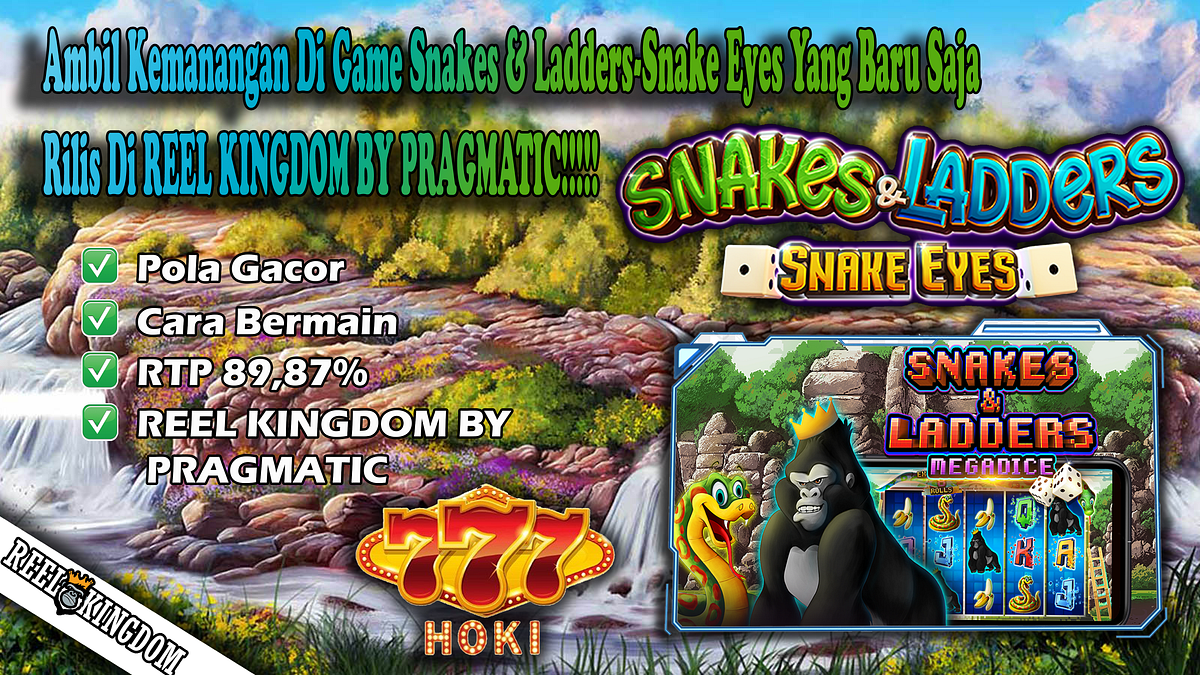 Ambil Kemanangan Di Game Snakes & Ladders — Snake Eyes Yang Baru Saja Rilis Di REEL KINGDOM BY ...