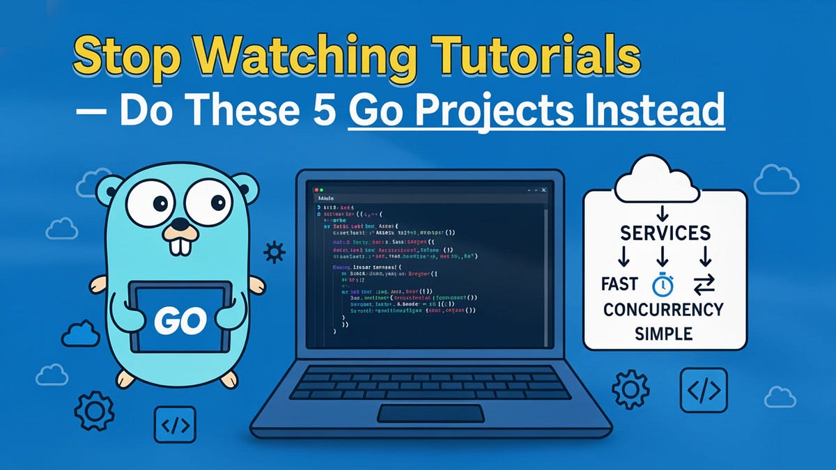 Stop Watching Tutorials Do These 5 Go Projects Instead By Mohit