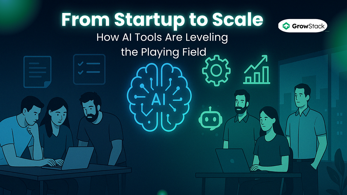 From Startup to Scale: How AI Tools Are Leveling the Playing Field | by ...