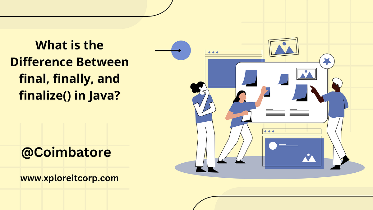 What is the Difference Between final, finally, and finalize() in Java? | by Xplore itcorp | Jul ...