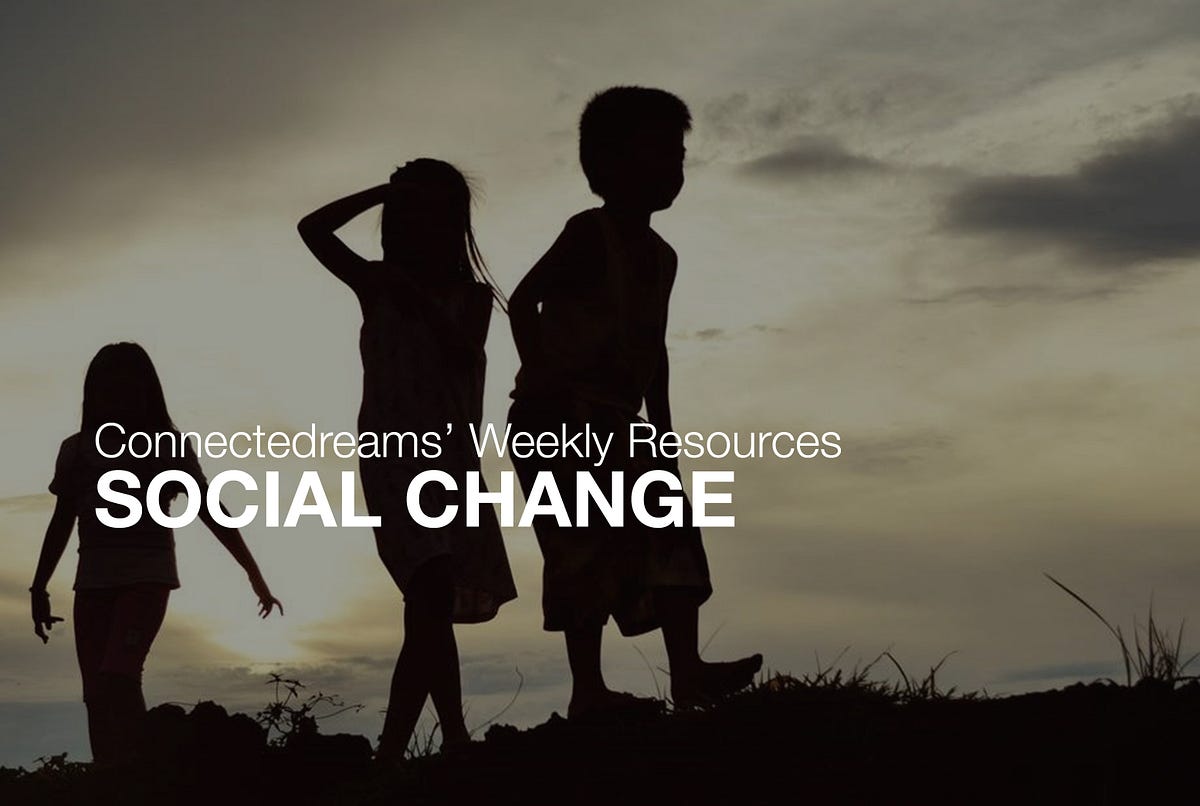 Social Change. Connectedreams’ Weekly Resources | by Connectedreams.com ...