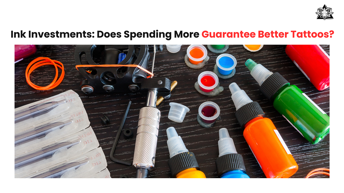 Ink Investments: Does Spending More Guarantee Better Tattoos? | by ...