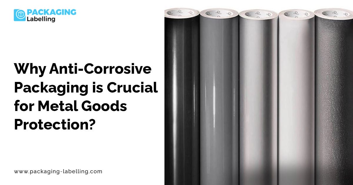 Why Anti-Corrosive Packaging is Crucial for Metal Goods Protection ...