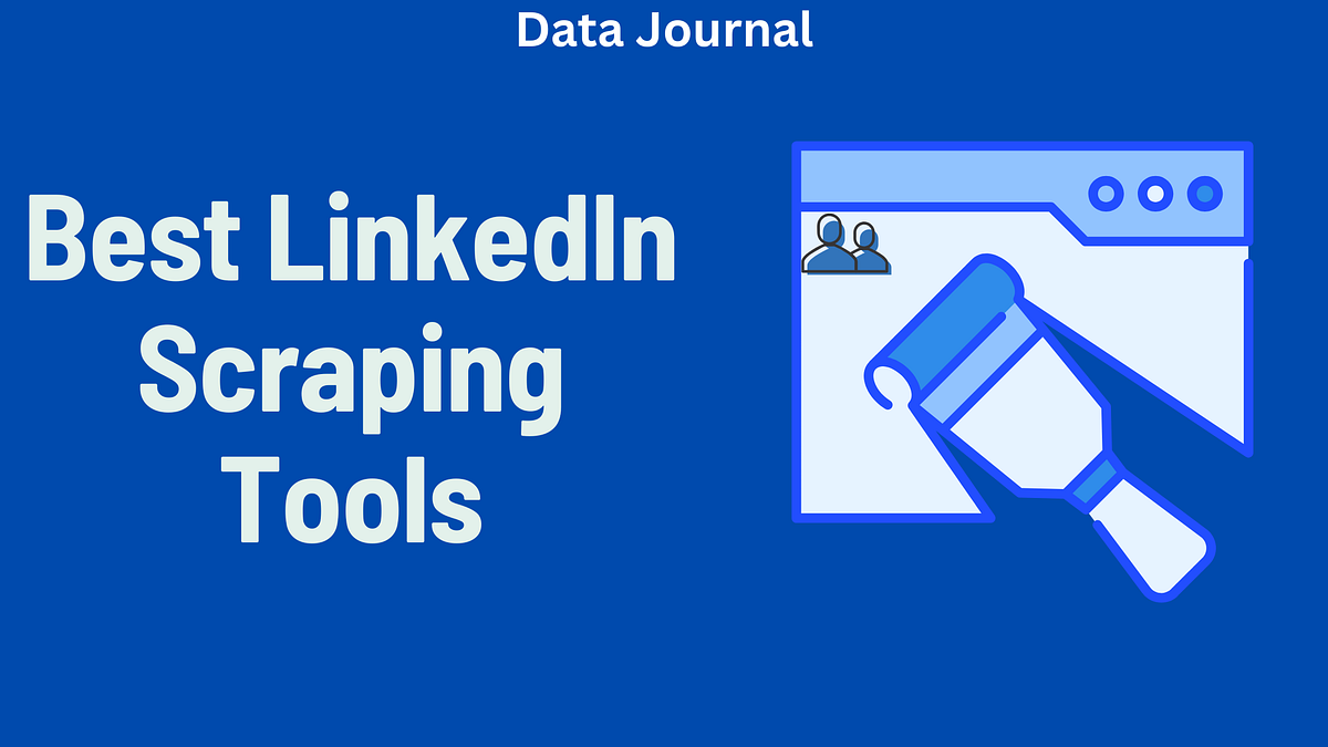 Top 5 LinkedIn Scraping Tools of 2025 | Medium
