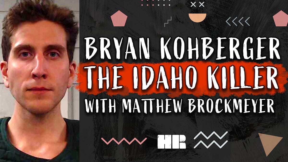 The Idaho Killer : Bryan Kohberger | Matthew Brockmeyer | #170 TRUE ...