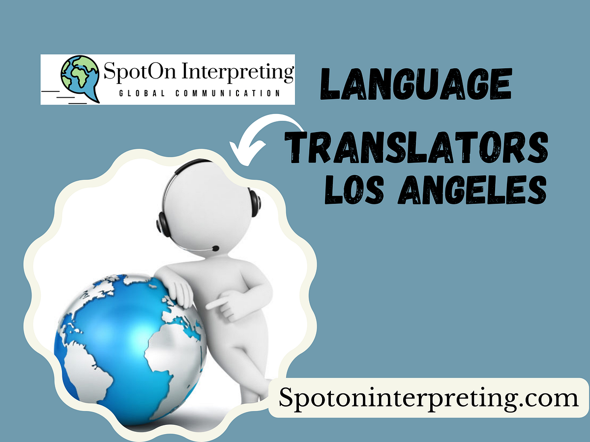 The Role of Language Translators in Los Angeles | by Spot On ...