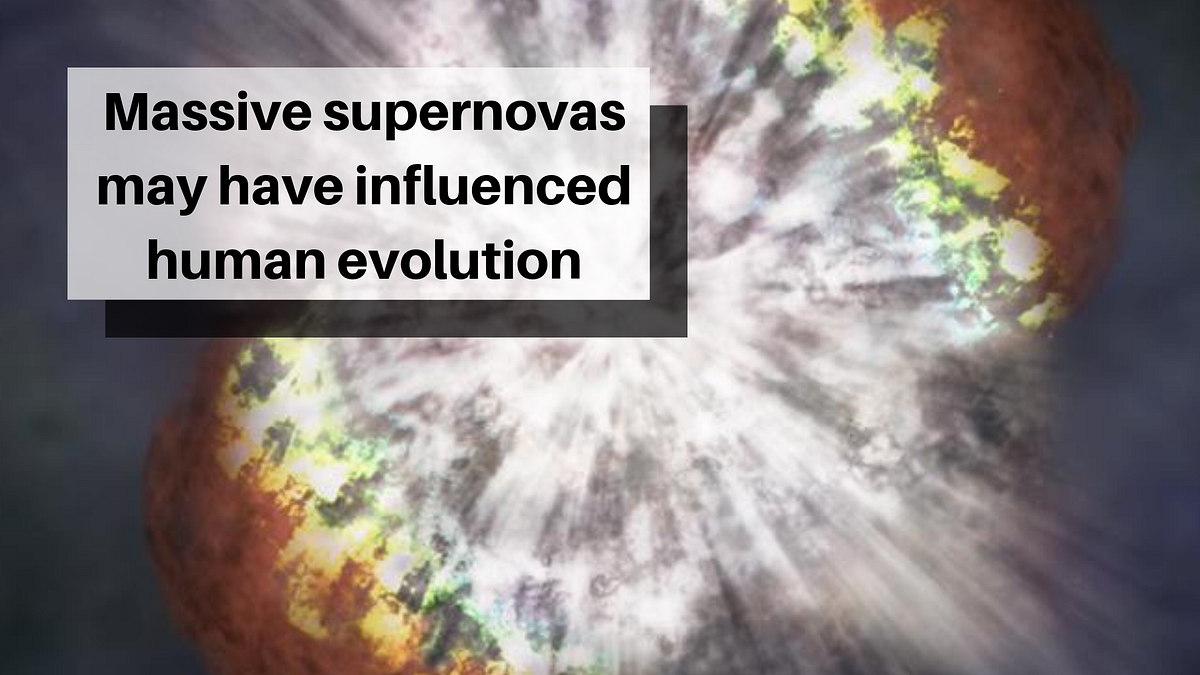 Massive supernovas may have influenced human evolution | by Robert Lea ...