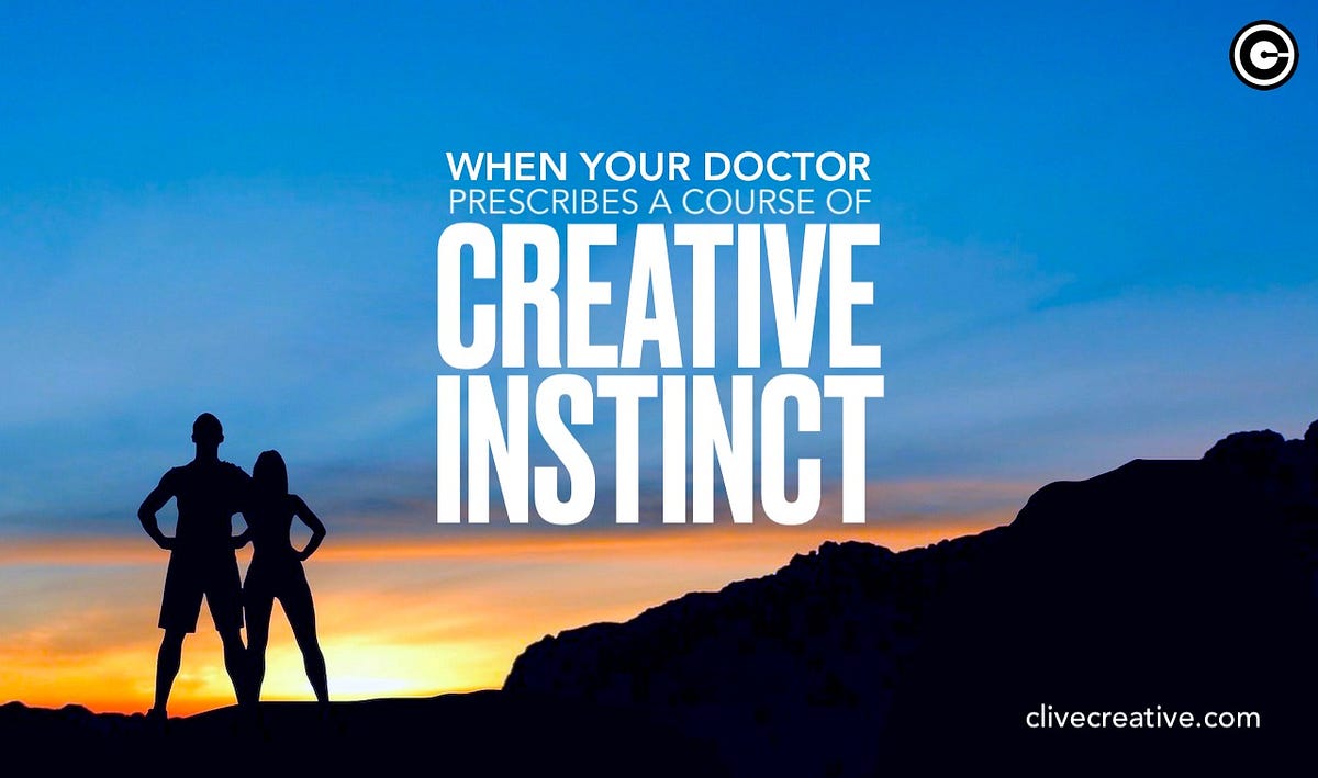 When Your Doctor Prescribes A Course of Creative Instinct | by Clive ...