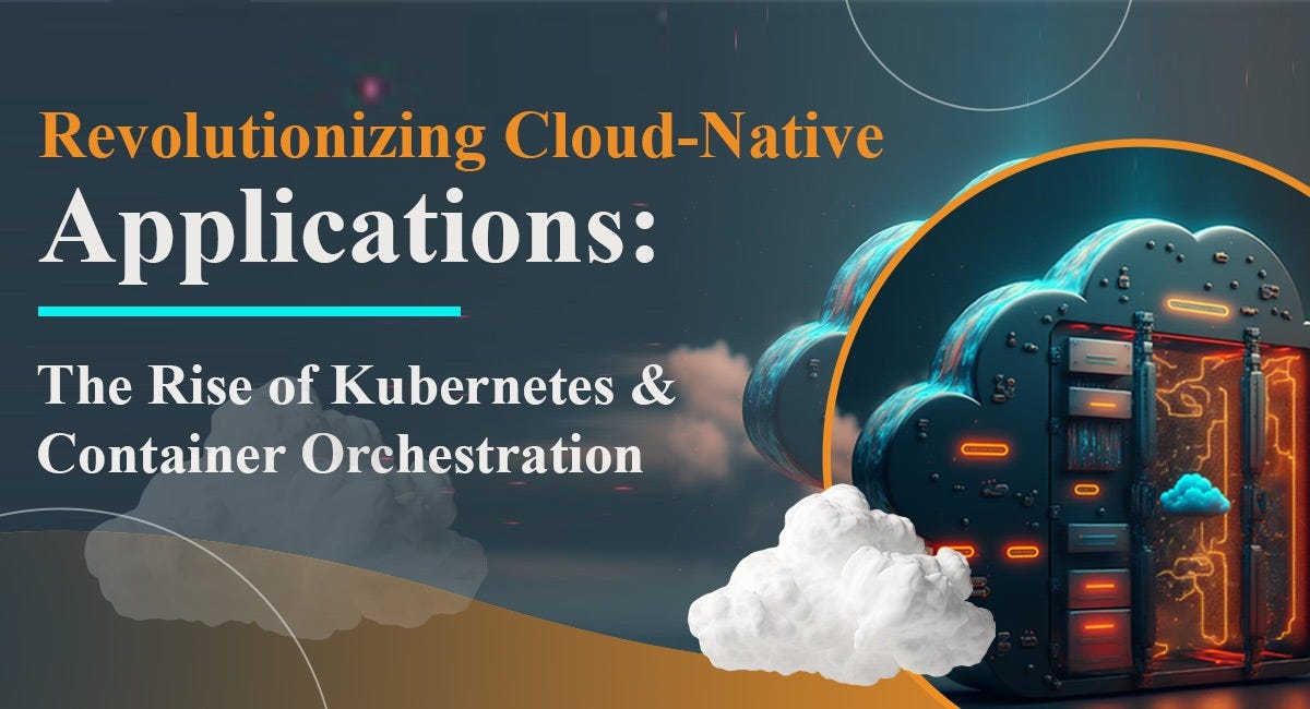 Revolutionizing Cloud-Native Applications: The Rise of Kubernetes and ...