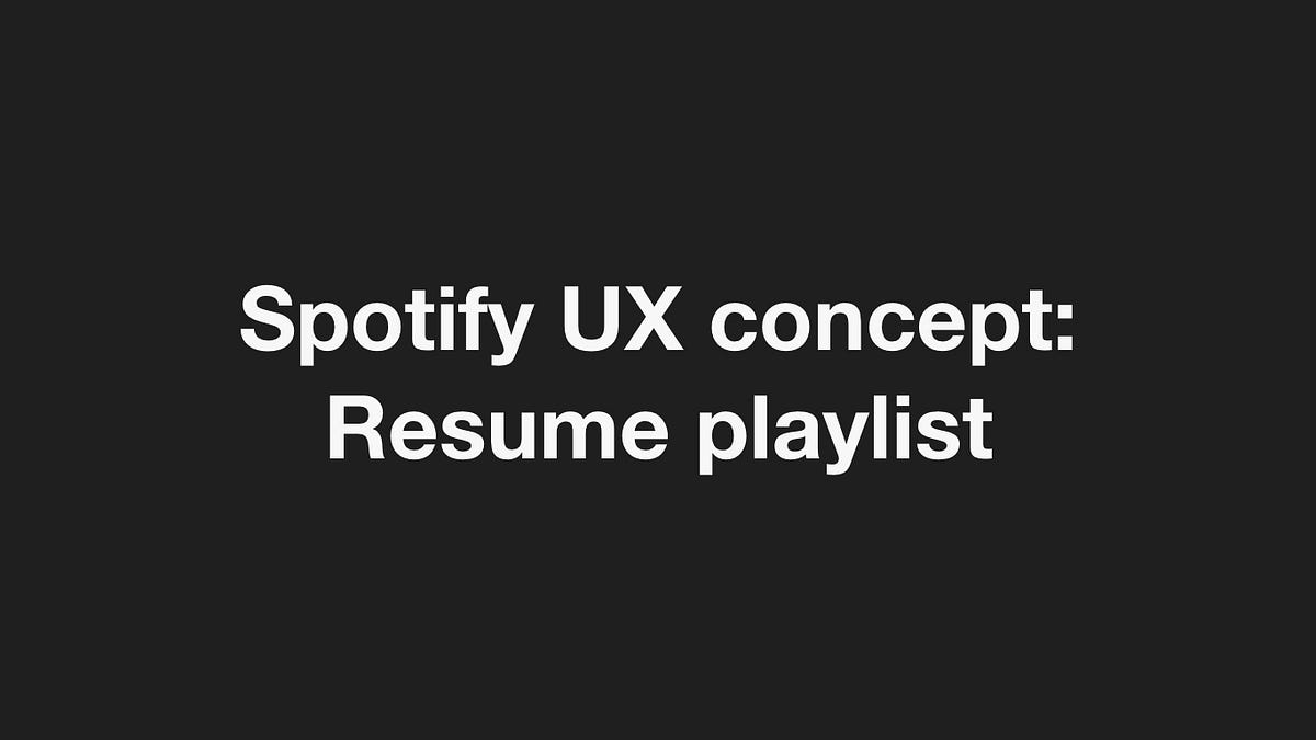 Spotify UX concept — Resume playing a playlist | by Fenix Laine | Medium