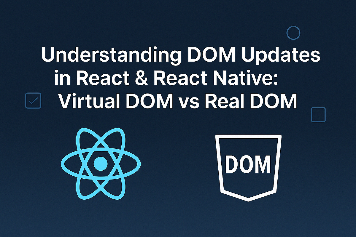 🧠 Understanding DOM Updates in React & React Native: Virtual DOM vs ...