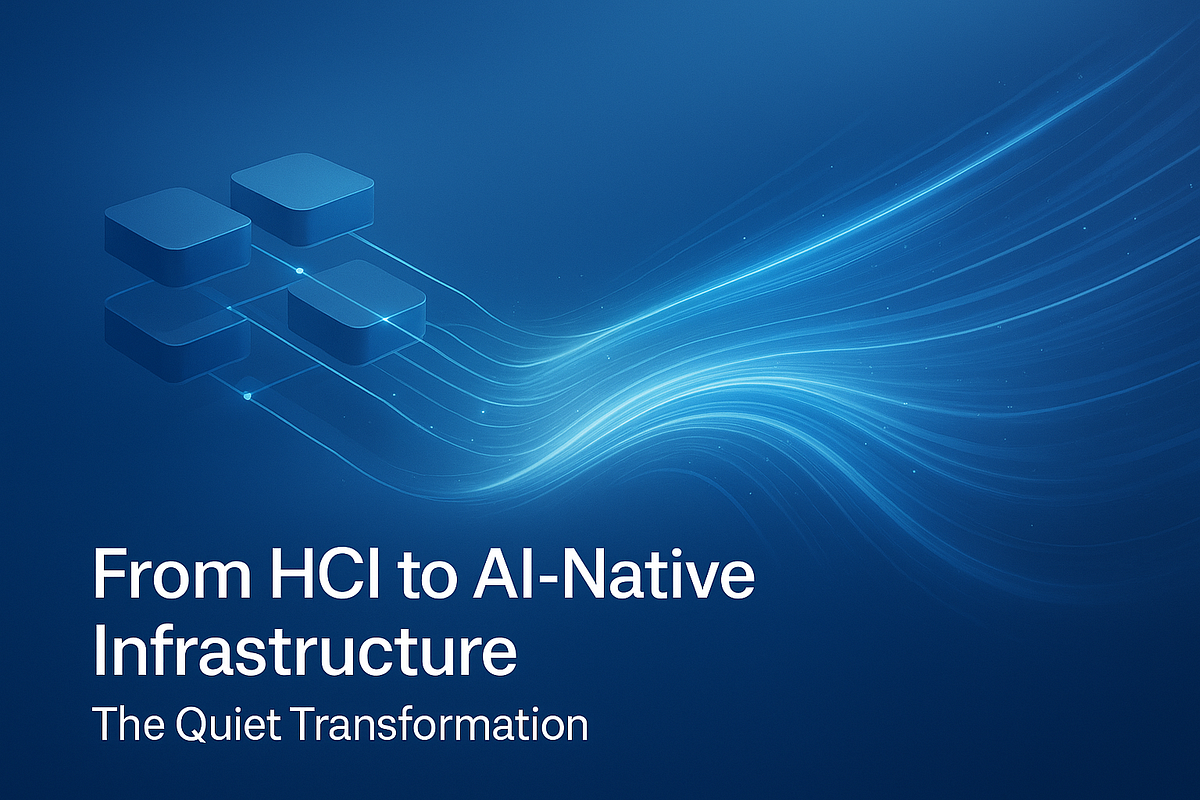 From HCI to AI-Native Infrastructure: The Quiet Transformation | by The ...