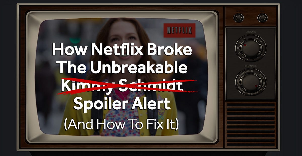 How Netflix Broke The Unbreakable Spoiler Alert | by Rex Sorgatz | The ...