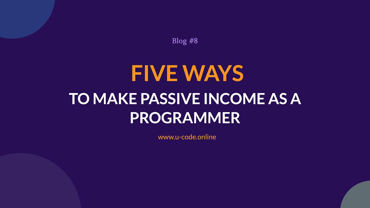 Five ways to make passive income as a programmer | by u-code.online | Medium