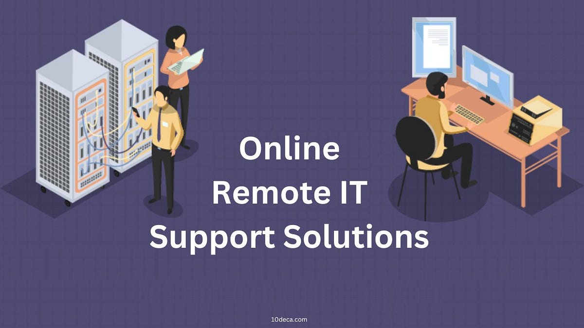 A Comprehensive Overview of Online Remote IT Support Solutions | by 10 Deca | Apr, 2024 | Medium
