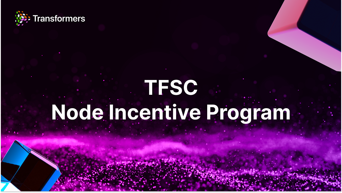 TFSC Node Incentive Program. Dear TFSC community members, we are… | by Transformers | Medium