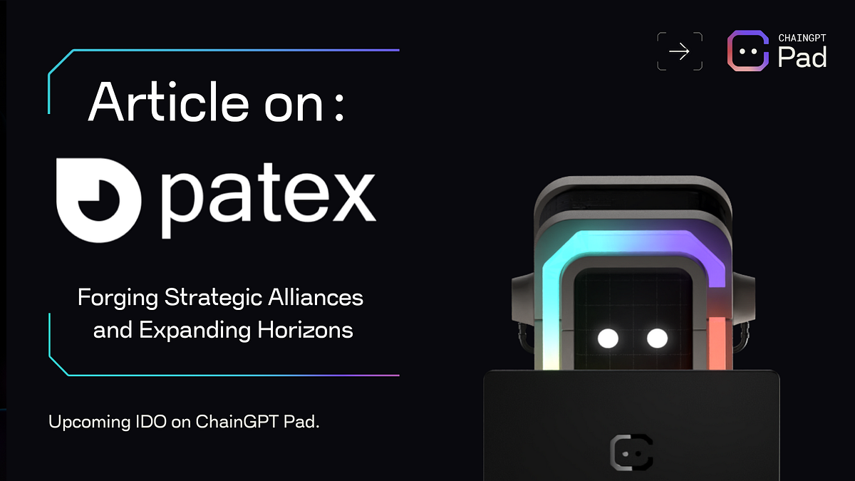 Patex: Forging Strategic Alliances and Expanding Horizons | by ChainGPT ...
