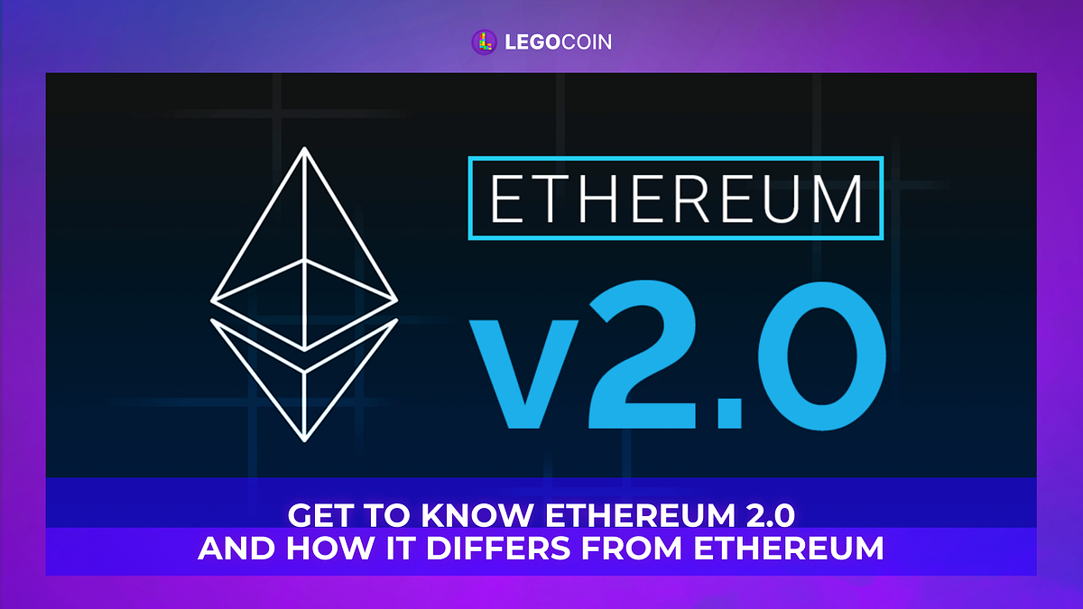 Get to know Ethereum 2.0 and how it differs from Ethereum | by Lego ...