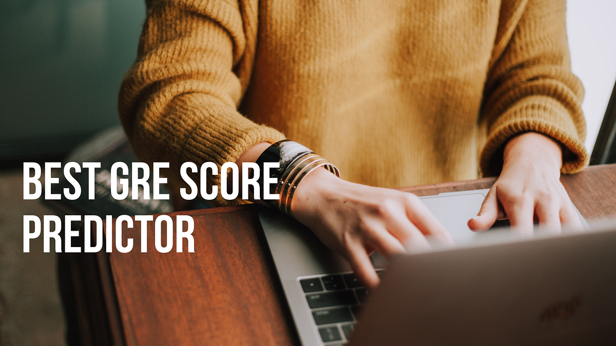 Best GRE Score Predictor. Have you ever wondered what the best… | by ...