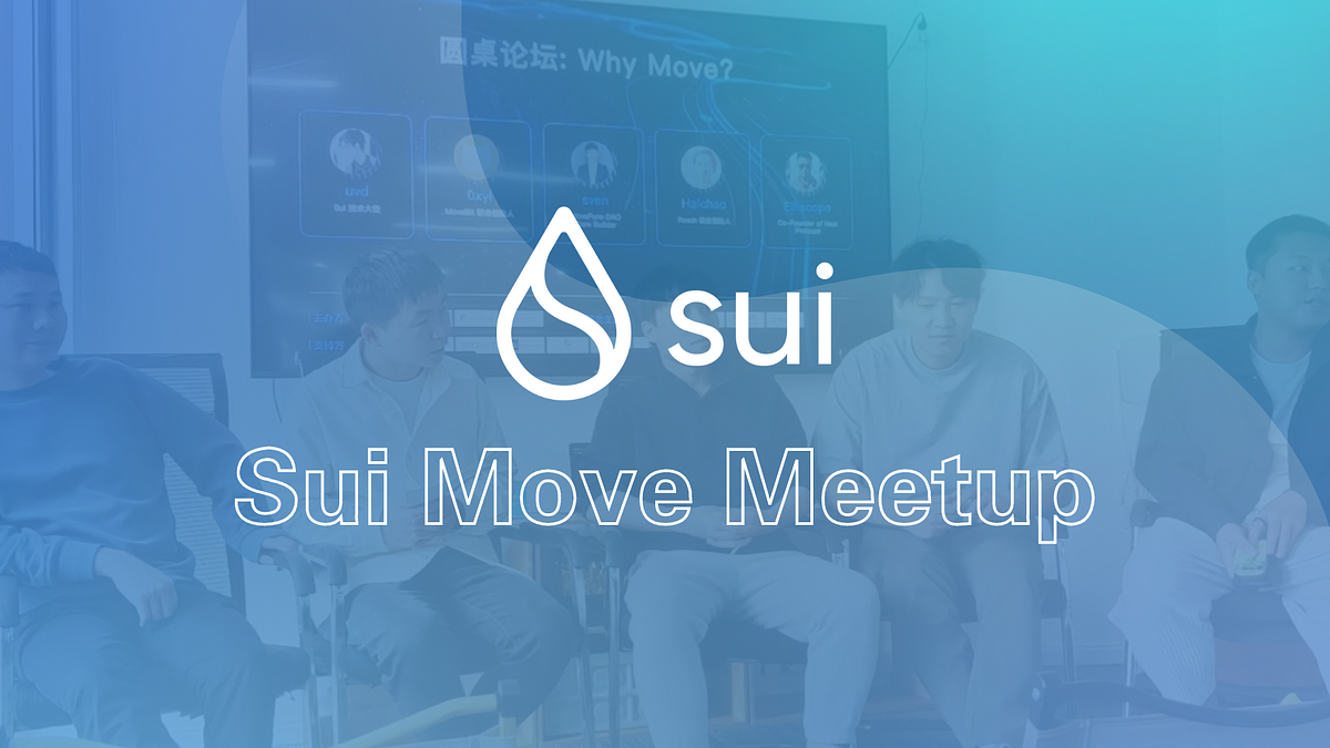Sui Move Meetup 成都线下交流会圆满结束 - Sui Network CN - Medium