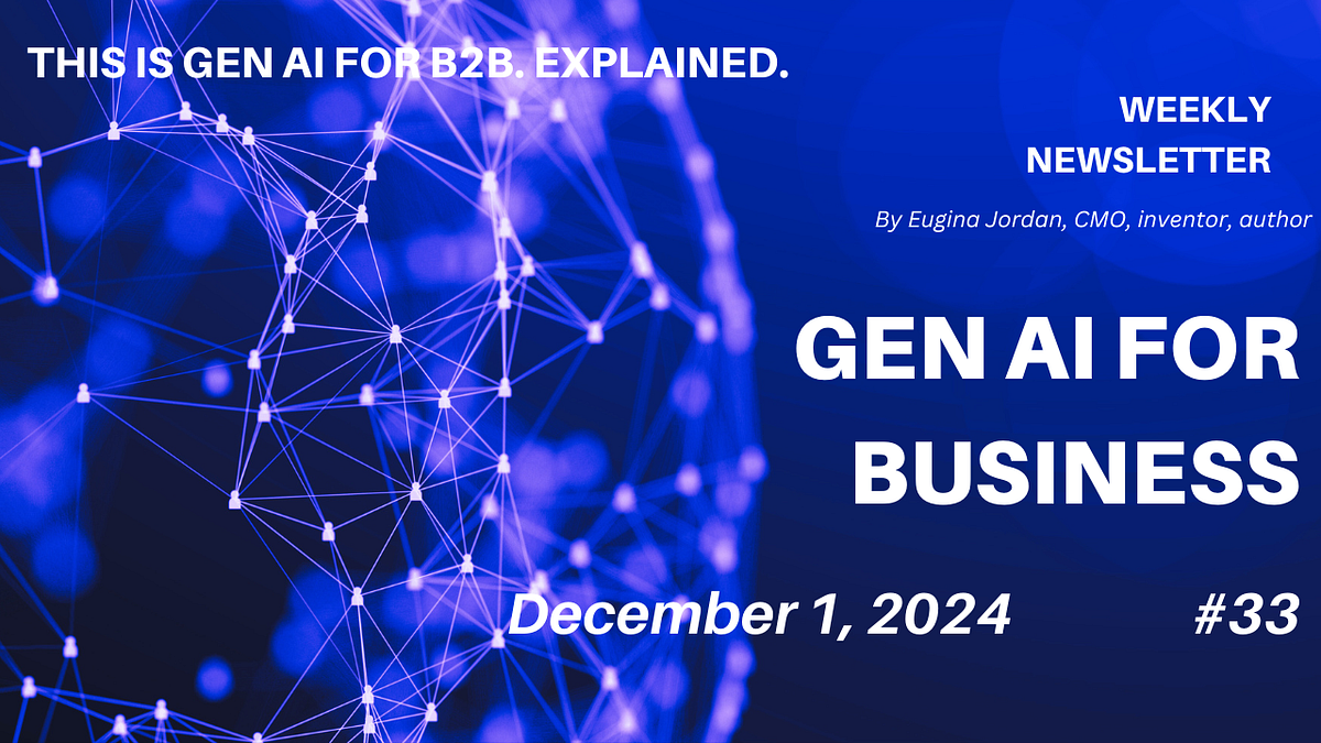 Gen AI for Business Newsletter # 33 | by Eugina Jordan | Dec, 2024 | Medium