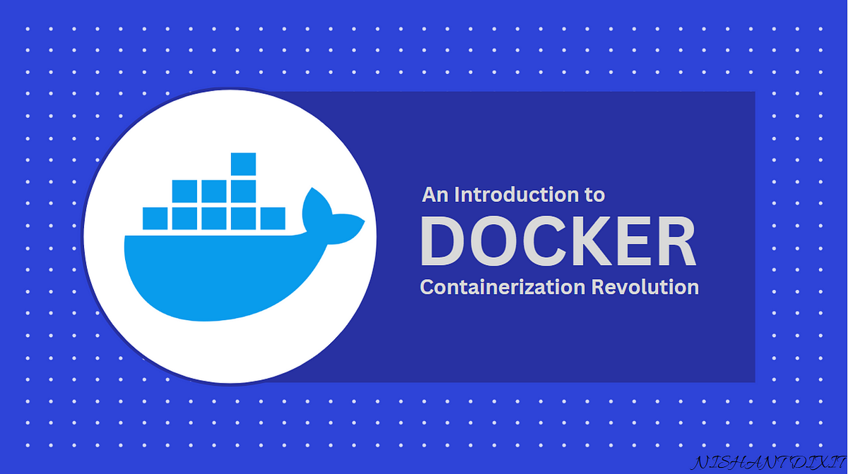 An Introduction To Docker Containerization Revolution By Nishant Dixit Medium