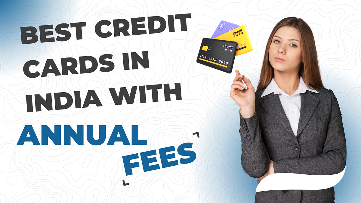 Best Credit Cards in India With no Annual Fees | by Praneet Thakur | Jan, 2024 | Medium