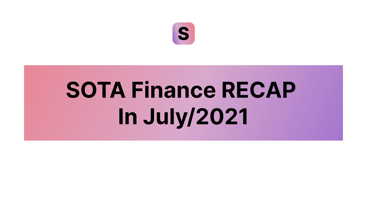 SOTA Finance RECAP In July/2021. From this month, SOTA Finance will ...