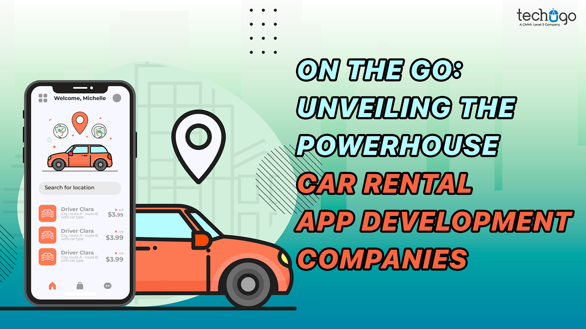 On the Go: Unveiling the Powerhouse Car Rental App Development ...