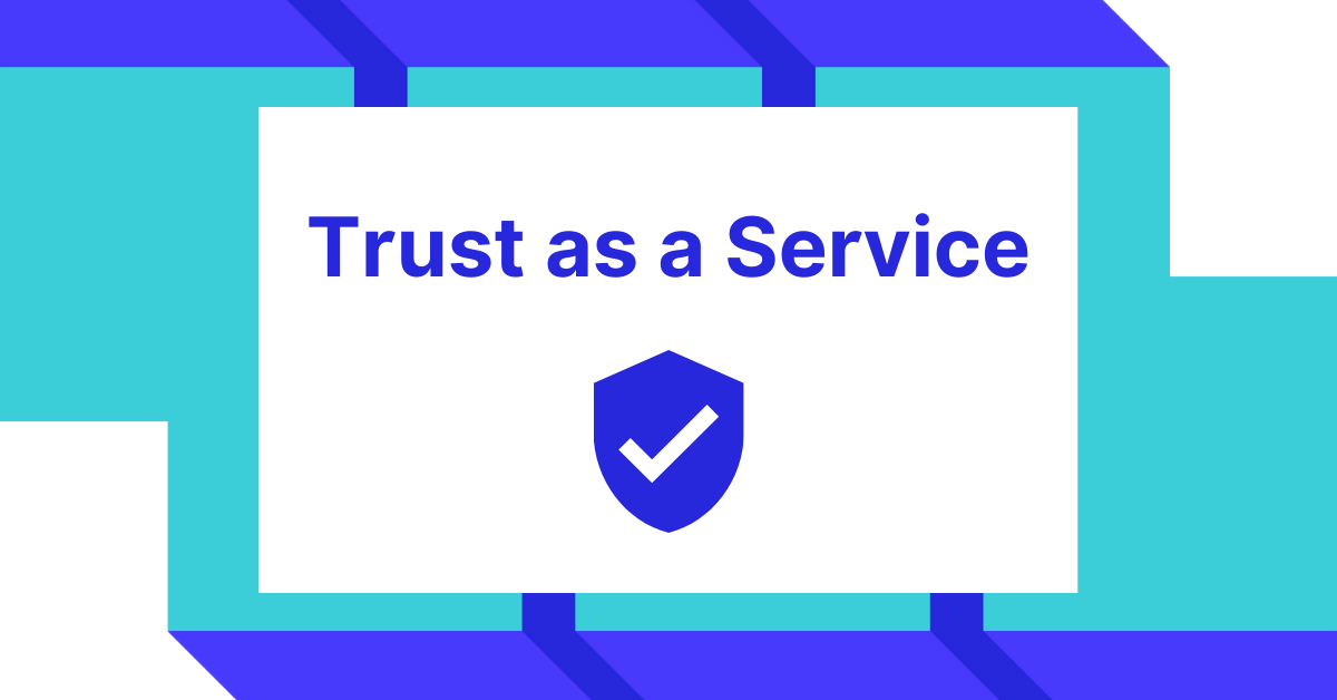Trust as a Service: SaaS but for trust | Web3 Labs