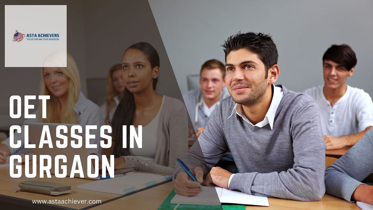 OET Classes in Gurgaon @Asta Achievers | by Asta Achievers | May, 2024 ...
