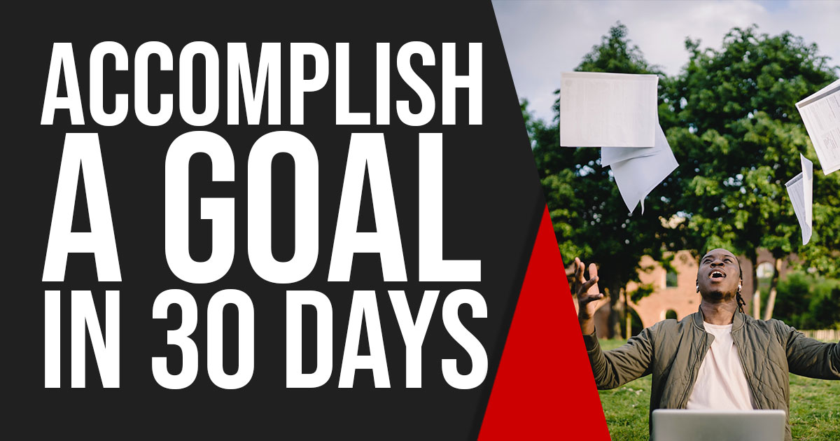 How You Can Accomplish A Goal in 30 Days (Or Less!) | by Munif Ali | Medium