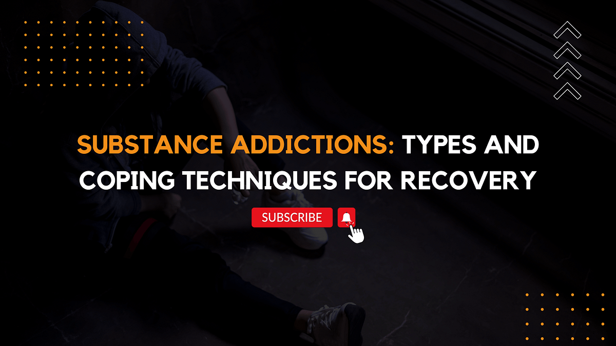Substance Addictions: Types and Coping Techniques for Recovery. | by ...
