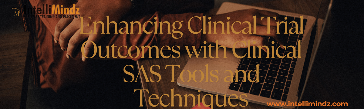 Enhancing Clinical Trial Outcomes with Clinical SAS Tools and Techniques | by Aanandh A | Aug ...