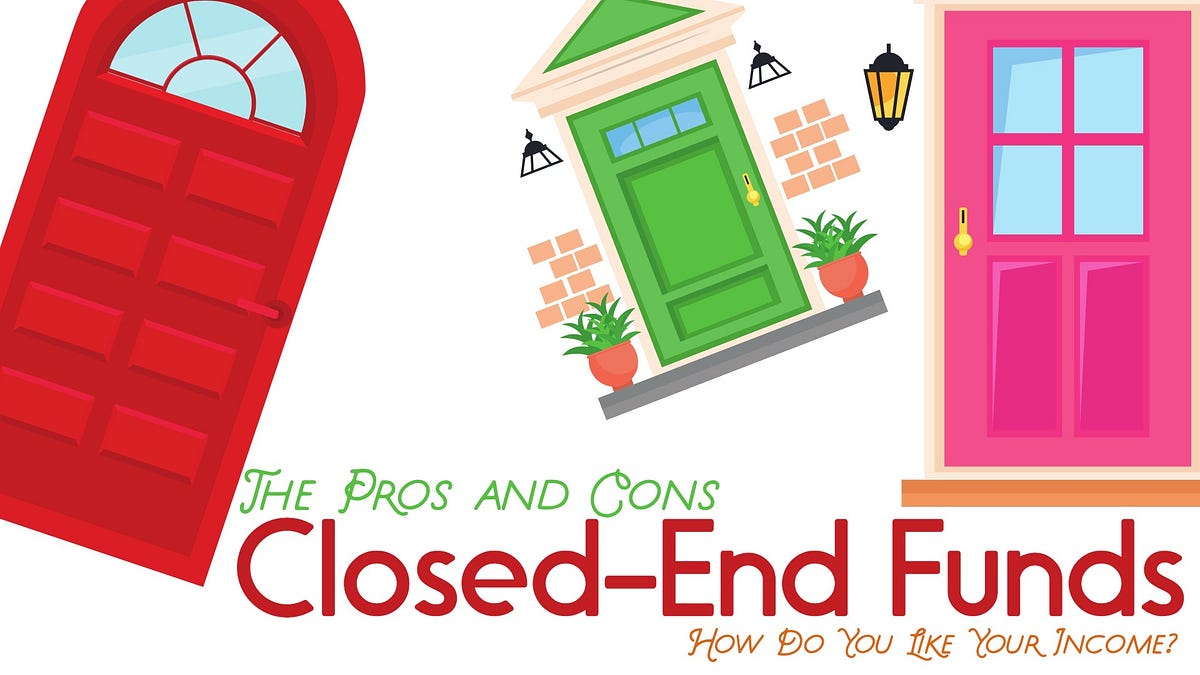 The Pros and Cons of Closed-End Funds: How Do You Like Your Income ...