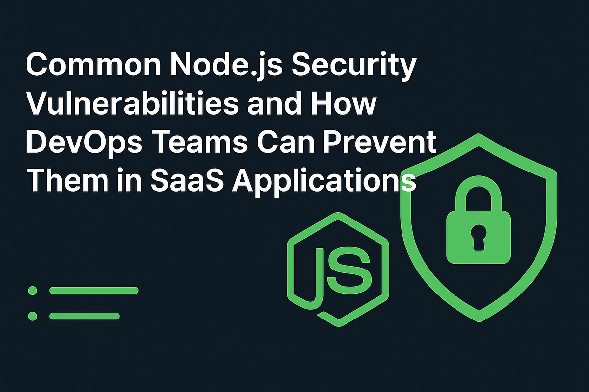 Common Node.js Security Vulnerabilities and How DevOps Teams Can Prevent Them in SaaS ...