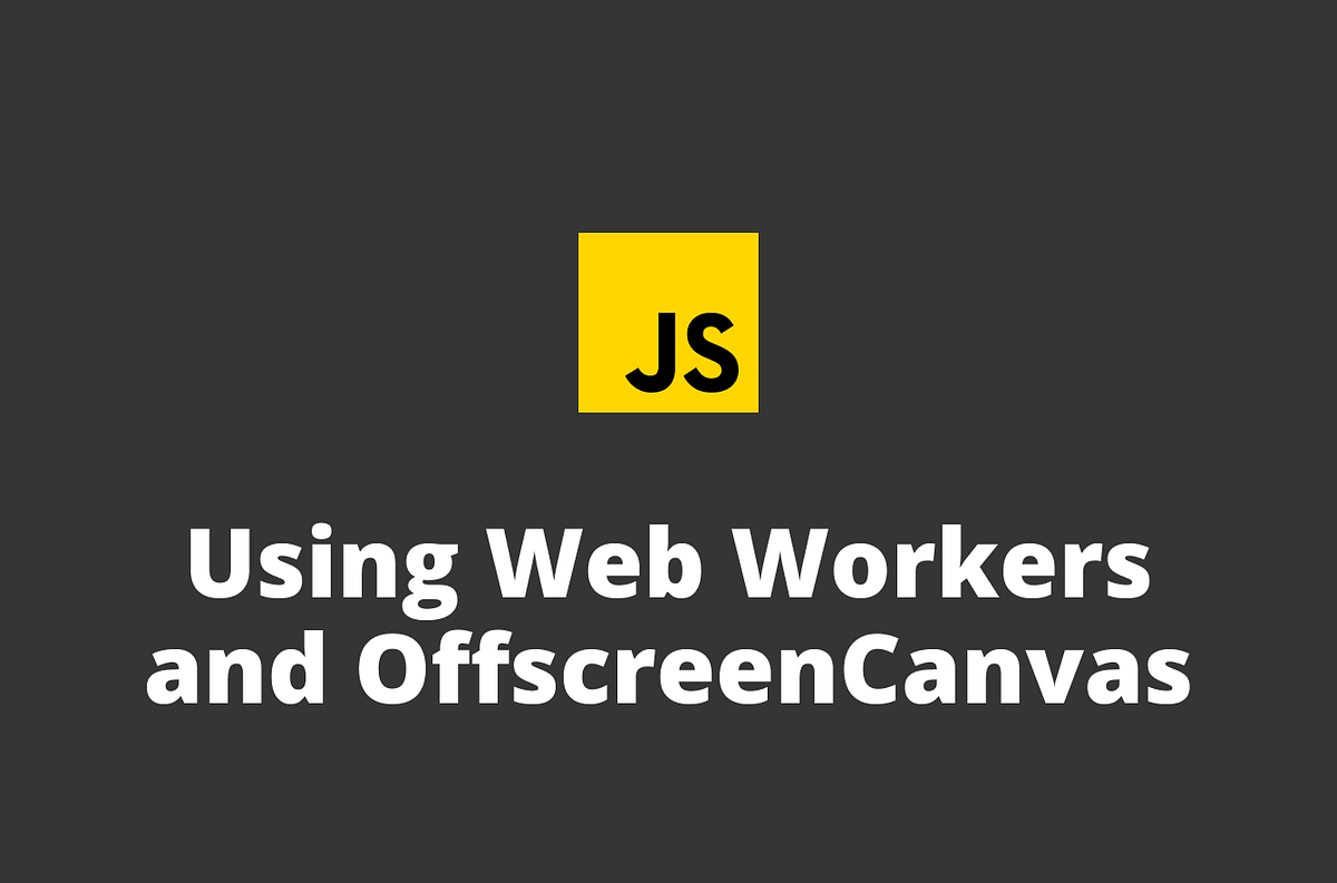Using Web Workers and OffscreenCanvas for Smooth Rendering in JavaScript | by LlightXDesign ...