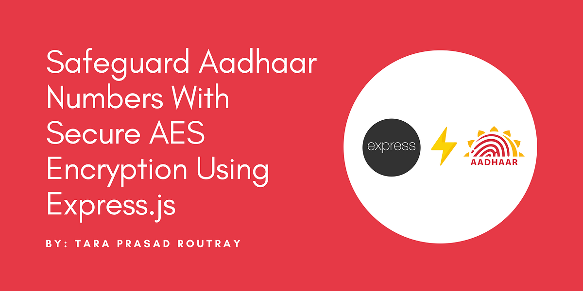 Safeguard Aadhaar Numbers with Secure AES Encryption Using Express.js ...