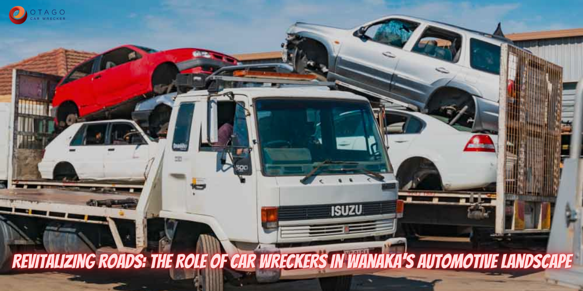 Revitalizing Roads: The Role Of Car Wreckers In Wanaka’s Automotive ...