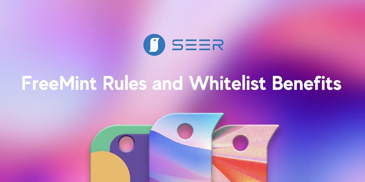 FreeMint Rules and Whitelist Benefits | by SEER | Medium