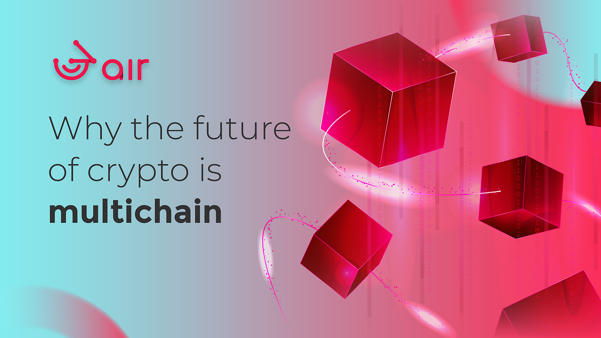 Why the Future of Crypto is Multi-chain | by 3air crypto | Medium