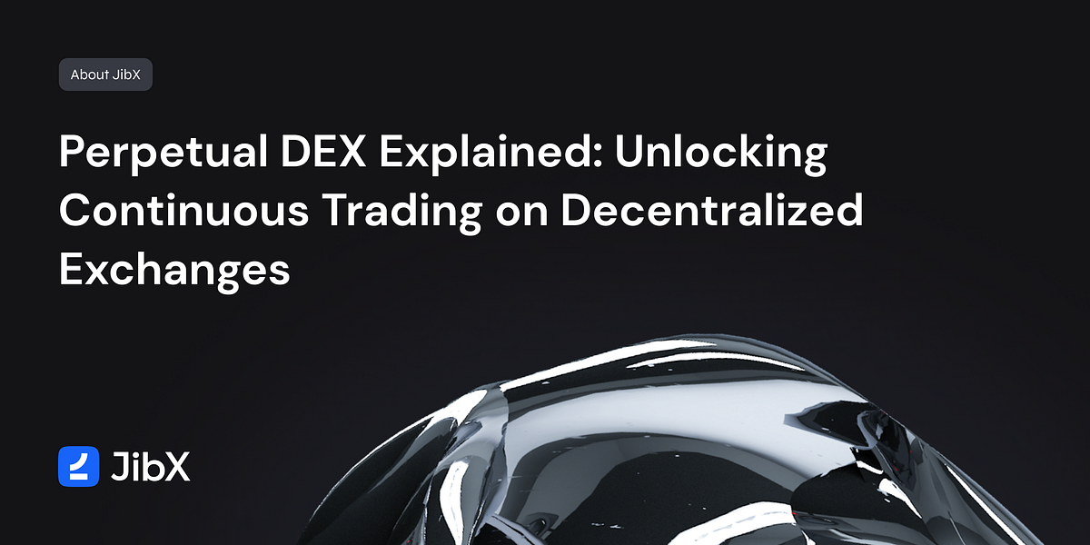 What is Perpetual DEXs?. Welcome to the world of JibX DEX! | by JibX_DEX | Medium