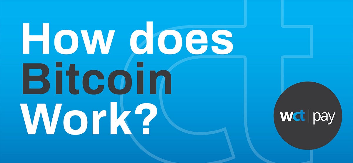 How Does Bitcoin Work? A Comprehensive Overview by WCT Pay | by WCT Pay | Aug, 2024 | Medium