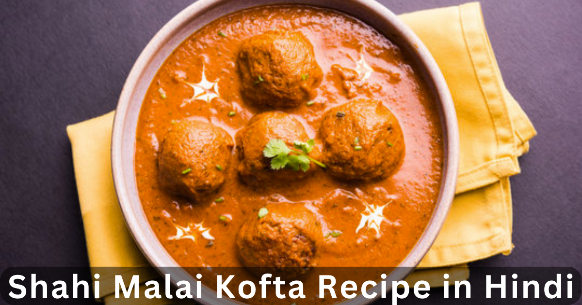 Shahi Malai Kofta Recipe In Hindi By Hindi Mein Recipe Medium