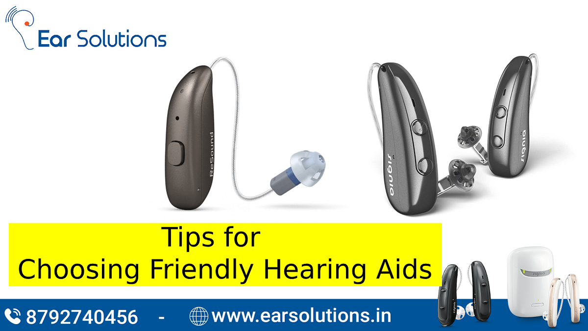 Tips for Choosing Friendly Hearing Aids | by Ear Solutions | Medium
