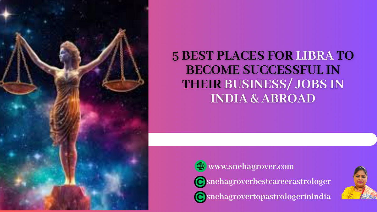 5 Best Places for LIBRA to Become Successful in Their Business/ Jobs in ...