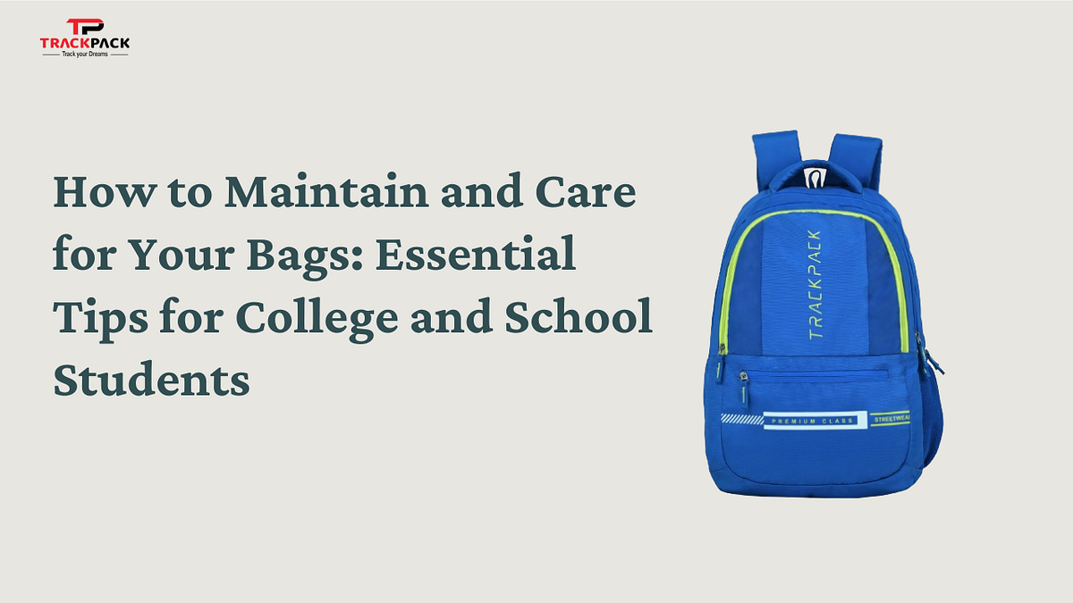 How to Maintain and Care for Your Bags: Essential Tips for College and ...
