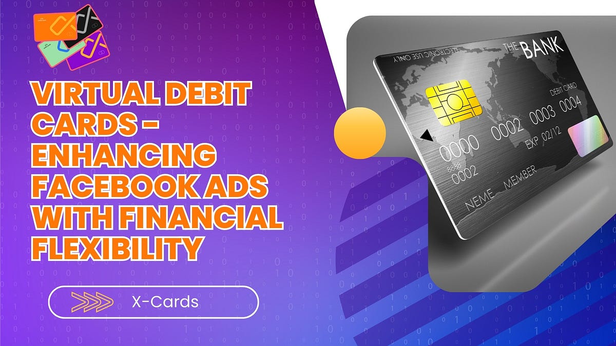 Virtual Debit Cards — Enhancing Facebook Ads with Financial Flexibility ...